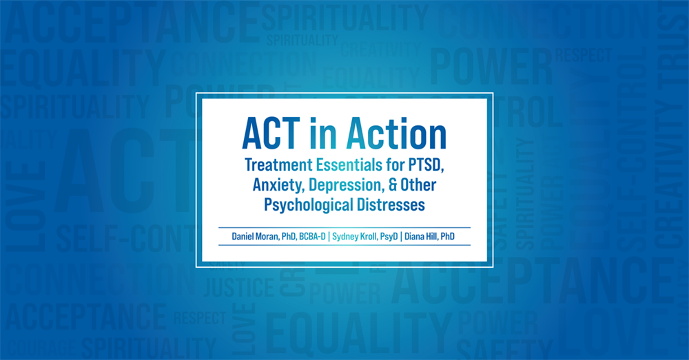 ACT in Action: Treatment Essentials for PTSD Anxiety Depression & Other ...